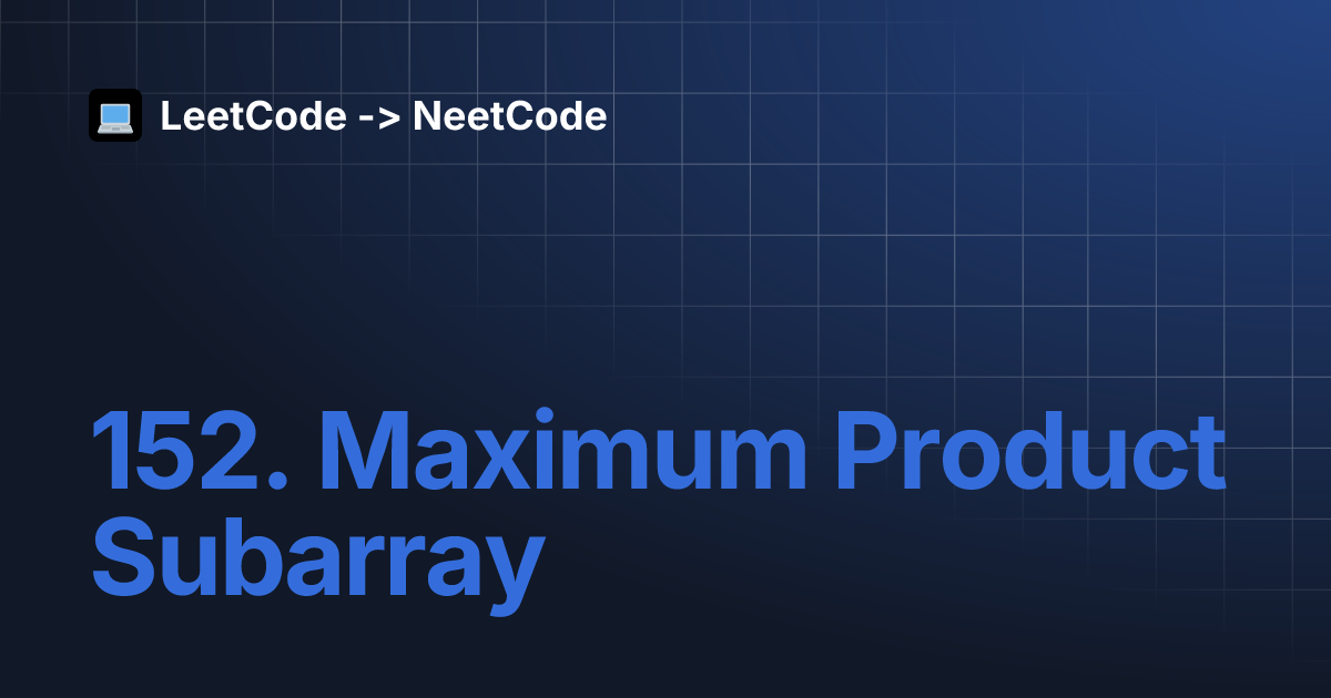 152. Maximum Product Subarray | LeetCode -> NeetCode 152. Maximum Product Subarray | LeetCode -> NeetCode
